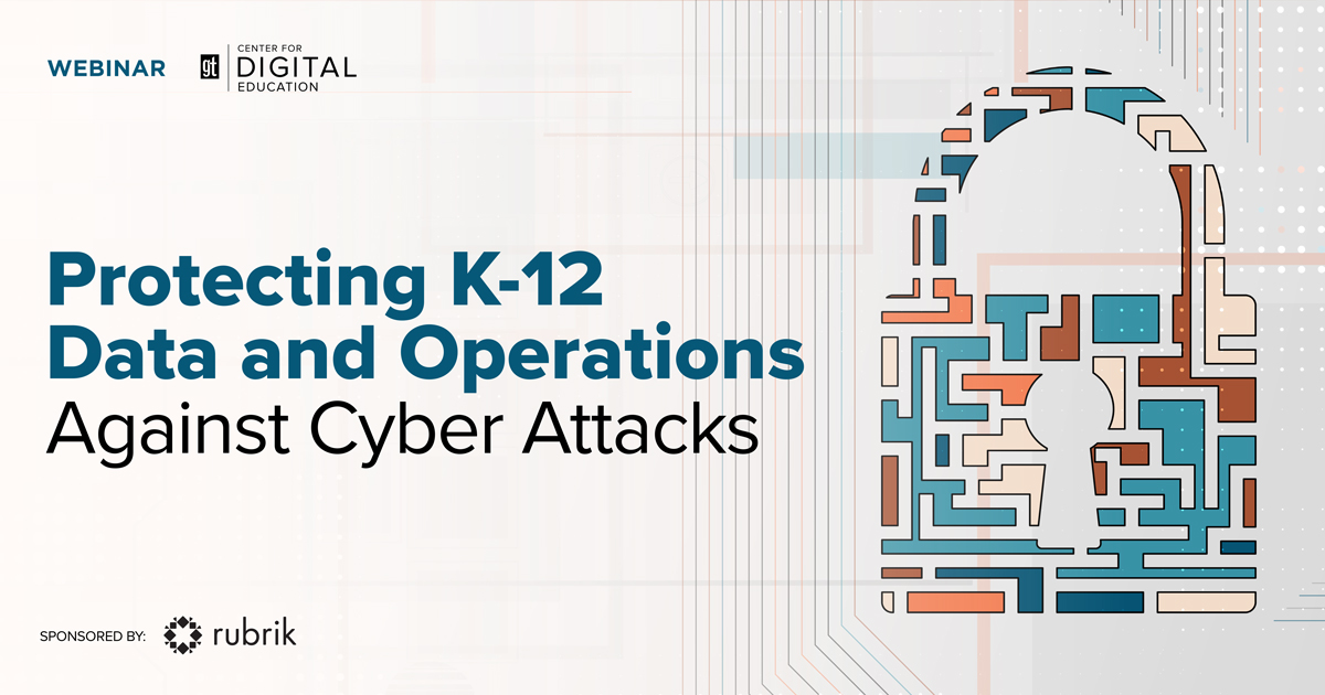 Protecting K-12 Data and Operations Against Cyber Attacks