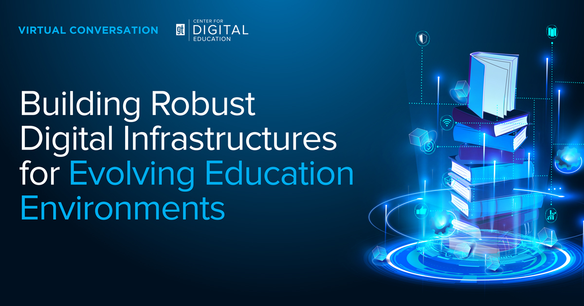 Building Robust Digital Infrastructures for Evolving Education Environments