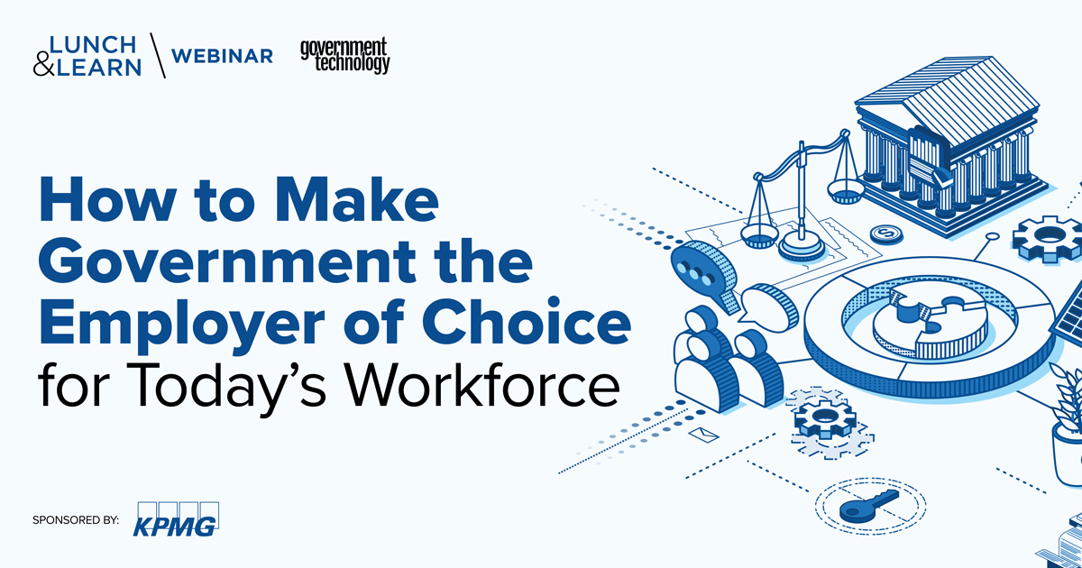 How to Make Government the Employer of Choice for Today's Workforce
