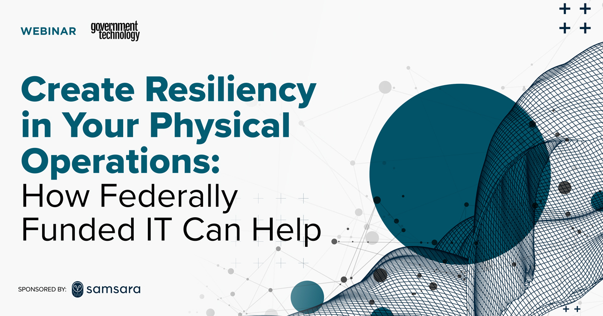 Create Resiliency in Your Physical Operations: How Federally Funded IT ...