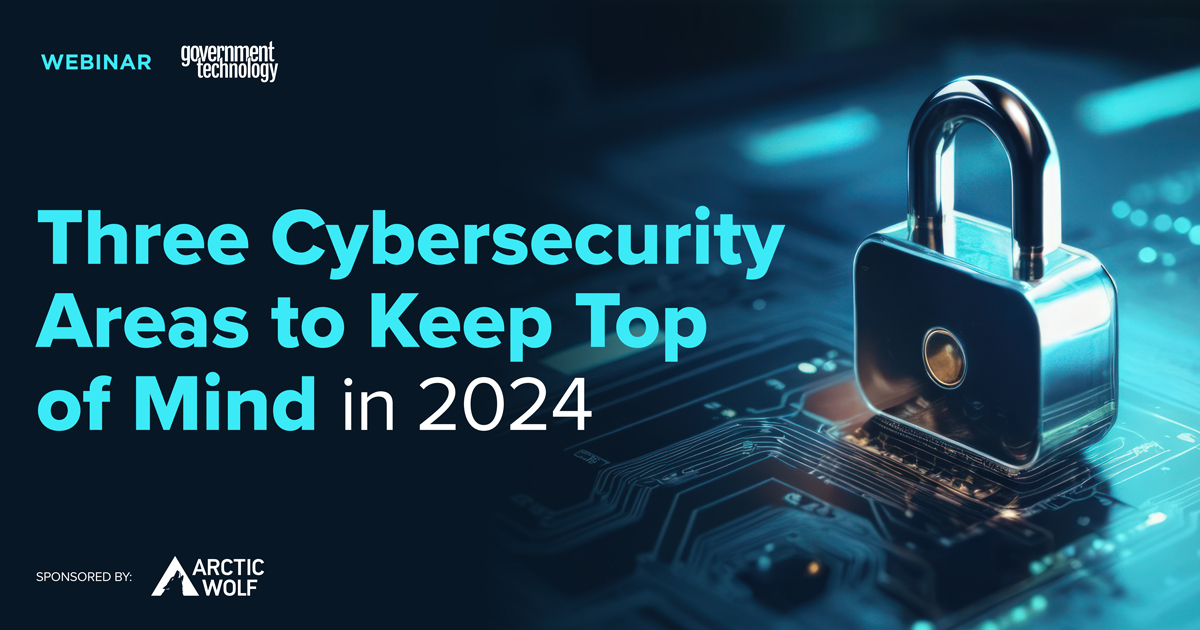 Three Cybersecurity Areas to Keep Top of Mind in 2024