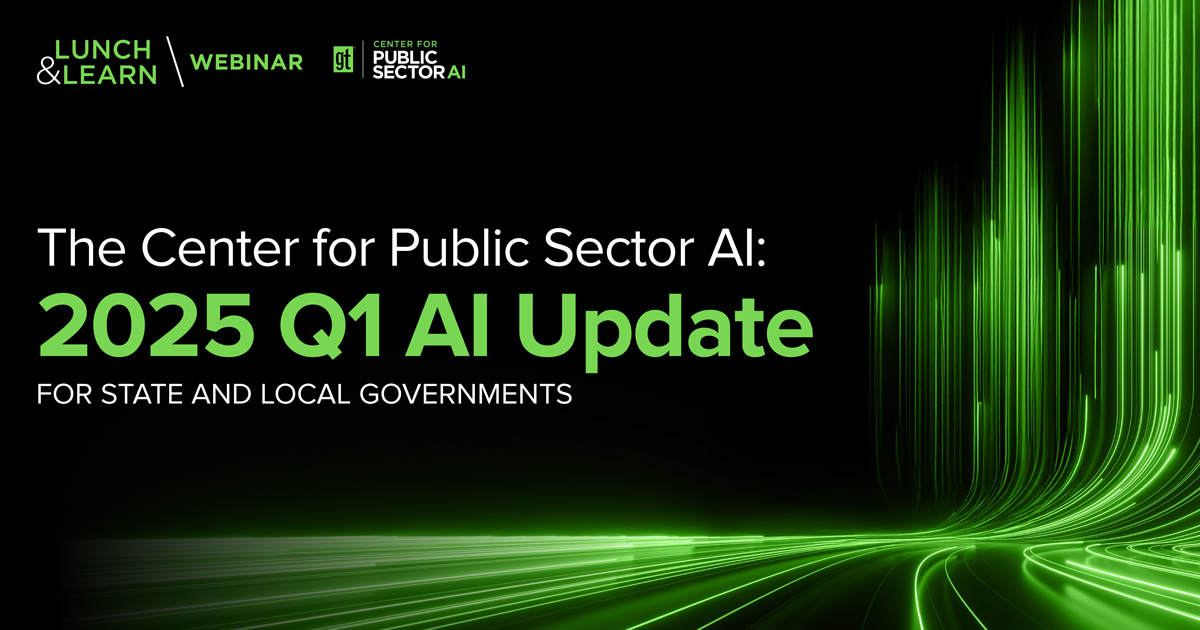 The Center for Public Sector AI: 2025 Q1 AI Update for State and Local Governments