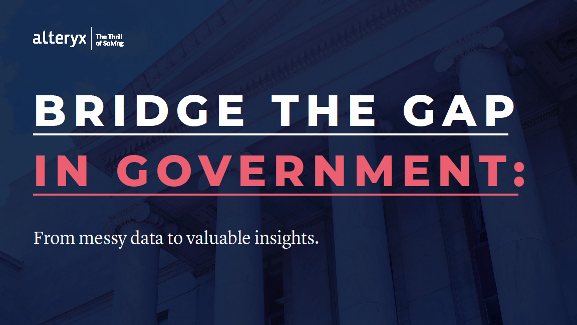 Bridge the Gap in Government: From Messy Data to Valuable Insights